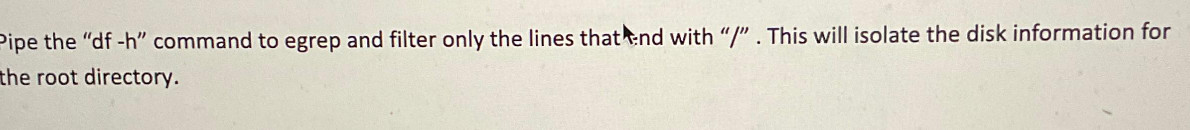 Solved Pipe the "df - h " ﻿command to egrep and filter only | Chegg.com