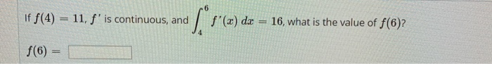 Solved If f(4) = 11. f' is continuous, and f'(x) dx = 16, | Chegg.com