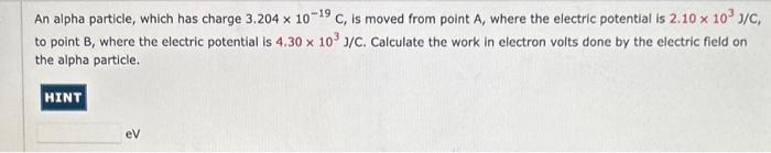 Solved An alpha particle, which has charge 3.204×10−19C, is | Chegg.com