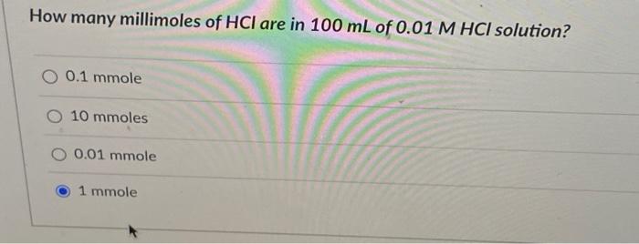 Solved How many millimoles of HCl are in 100 mL of 0.01MHCl | Chegg.com