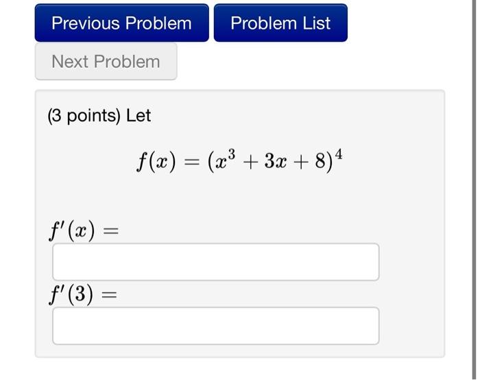 Solved (3 points) Let f(x)=(x3+3x+8)4 f′(x)= f′(3)= | Chegg.com