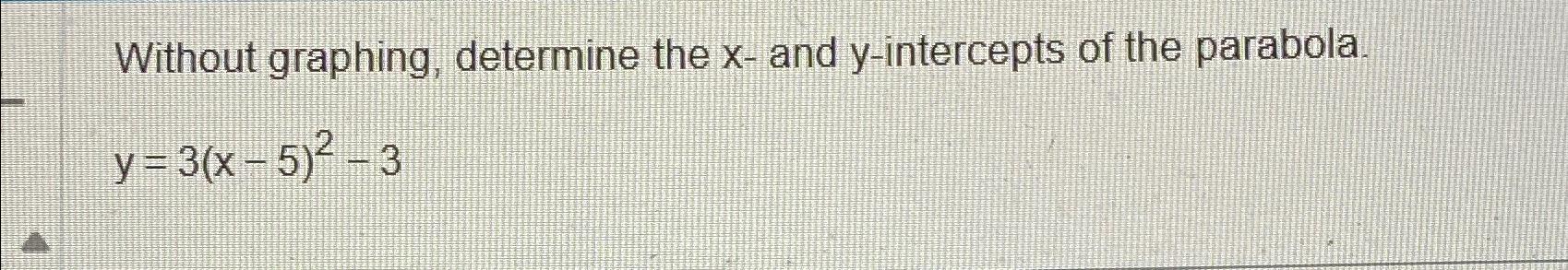 Solved Without graphing, determine the x - ﻿and y-intercepts | Chegg.com
