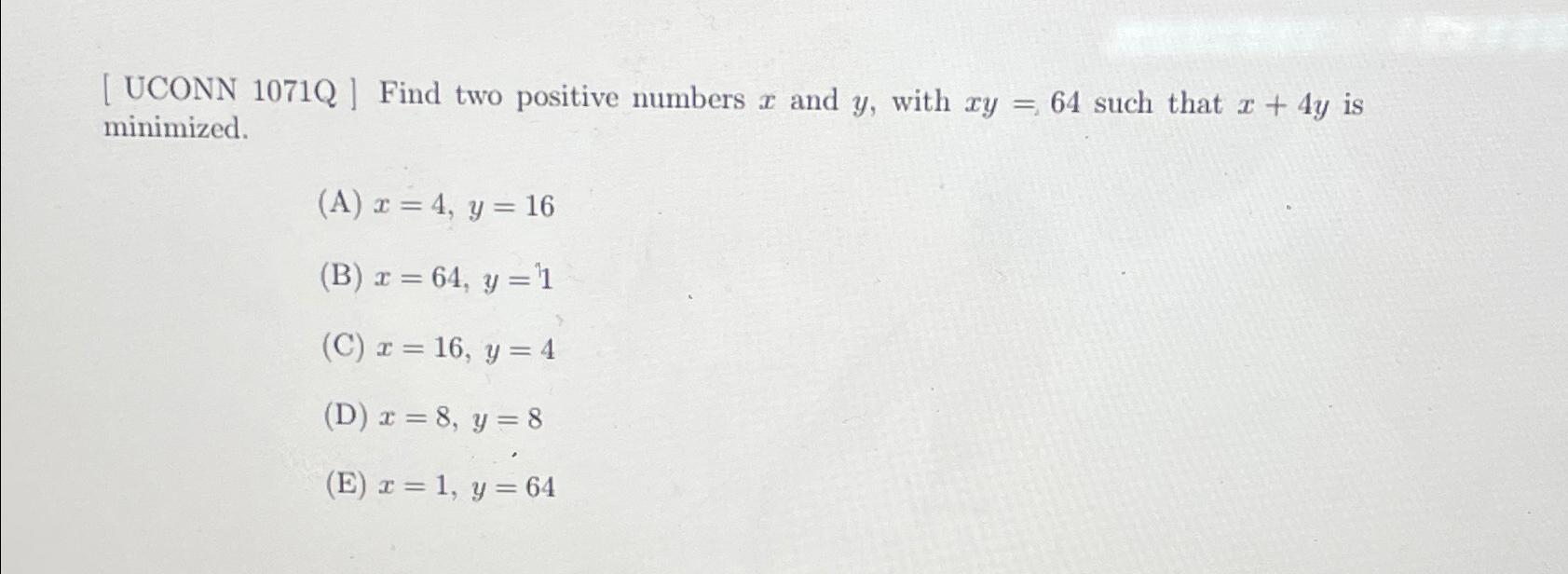 Solved [ ﻿UCONN 1071Q] ﻿Find two positive numbers x ﻿and y, | Chegg.com