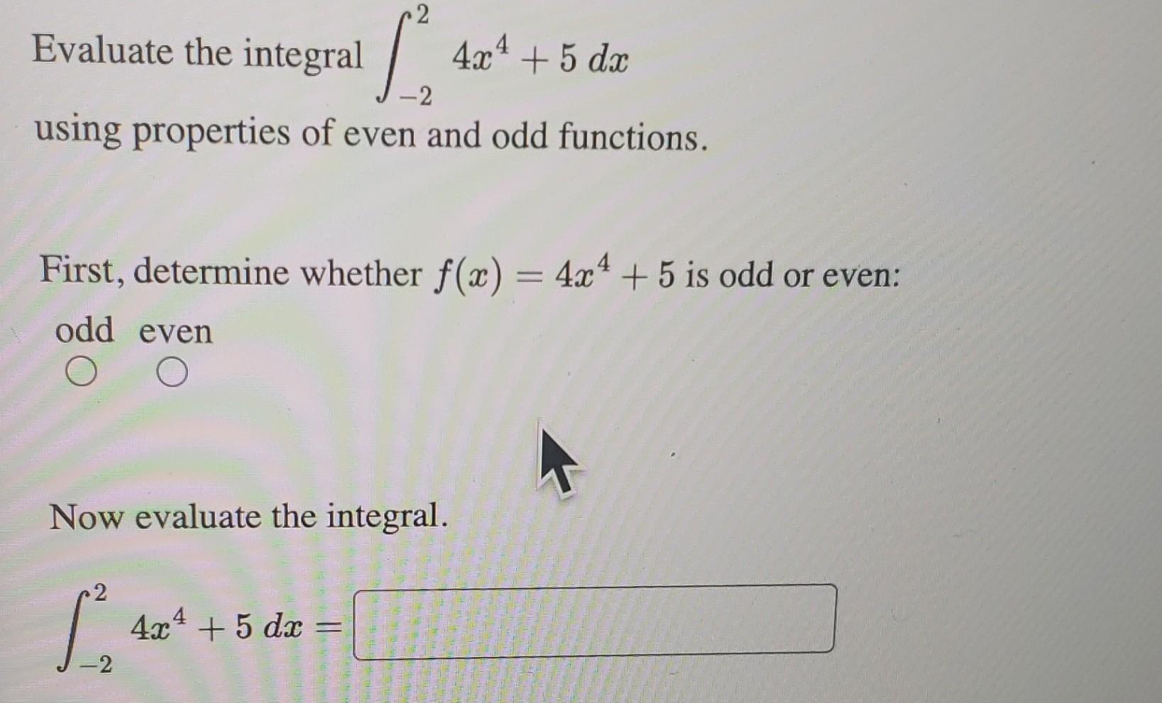 Solved Evaluate the integral ∫−224x4+5dx using properties of | Chegg.com