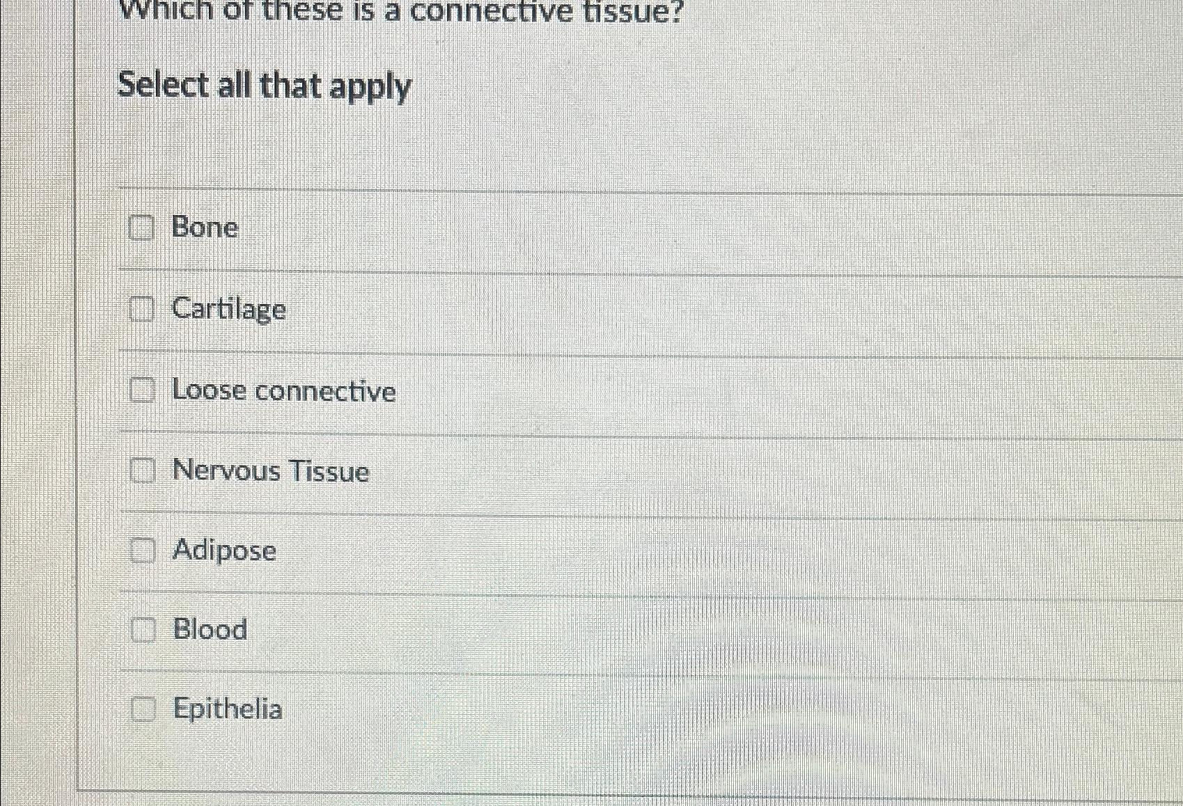 Solved Which of these is a connective tissue?Select all that | Chegg.com