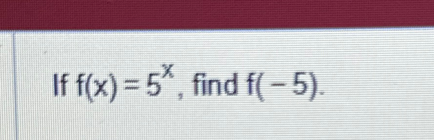 Solved If f(x)=5x, ﻿find f(-5). | Chegg.com