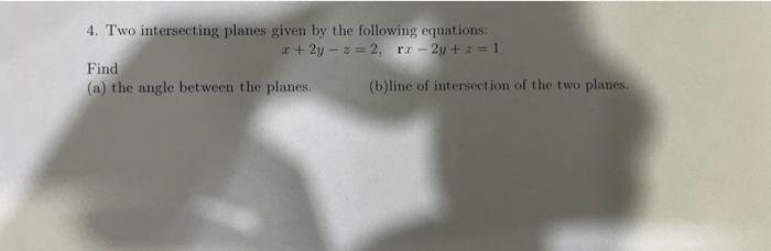 Solved 4. Two intersecting planes given by the following | Chegg.com