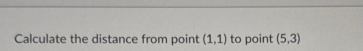 Solved Calculate the distance from point (1,1) ﻿to point | Chegg.com