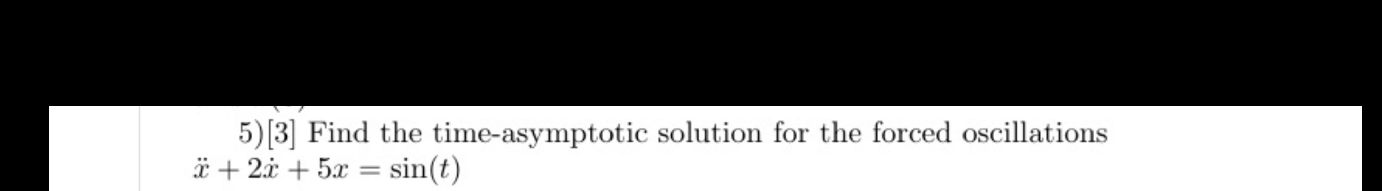 Solved [3] ﻿Find the time-asymptotic solution for the forced | Chegg.com