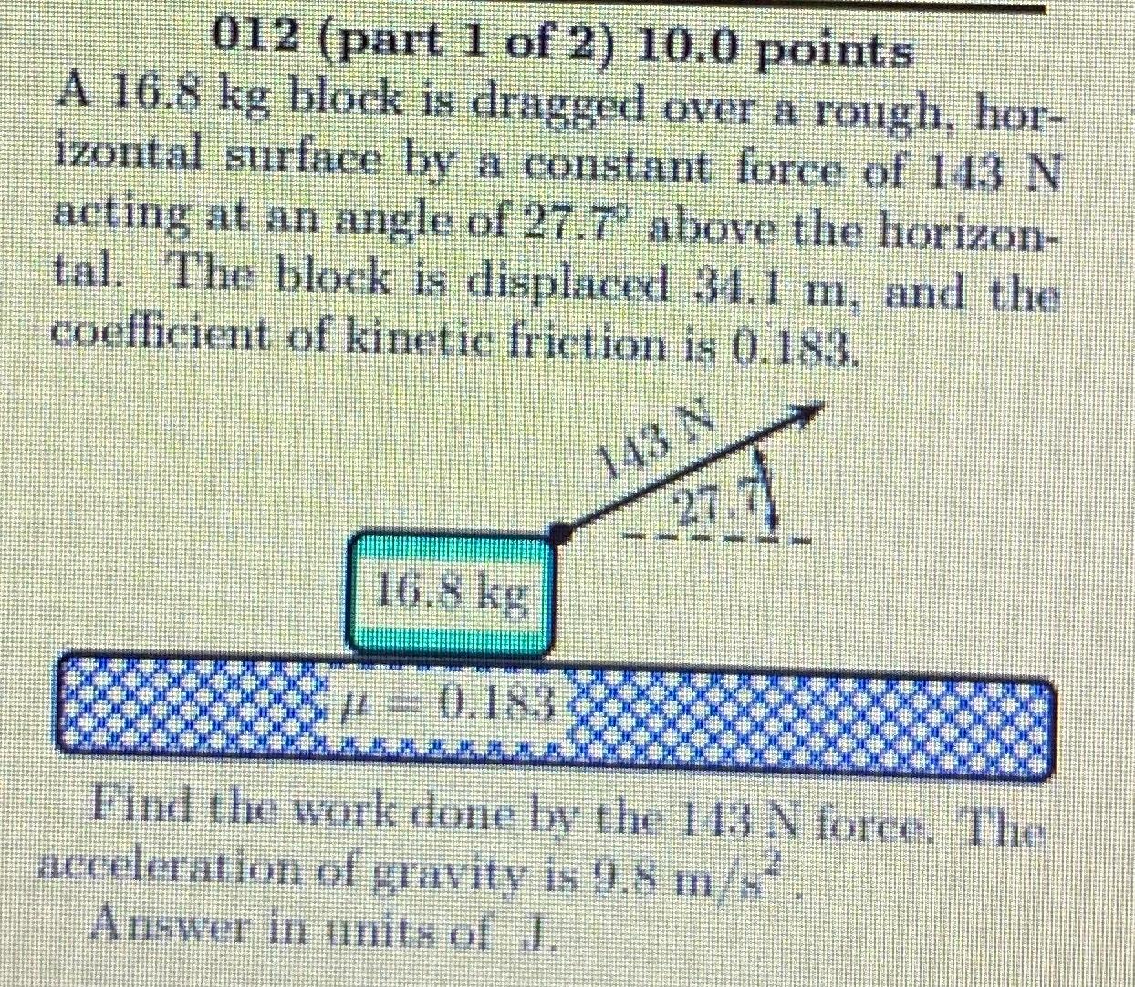 Solved 012 (part 1 ﻿of 2 ) 10.0 ﻿points A 16.8kg ﻿block is | Chegg.com