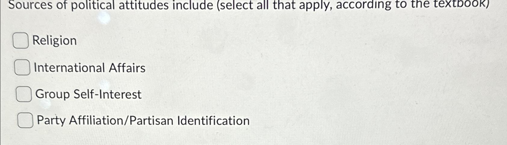 Solved Sources of political attitudes include (select all | Chegg.com