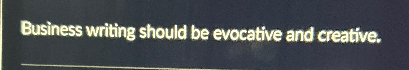 Solved Business writing should be evocative and creative. | Chegg.com