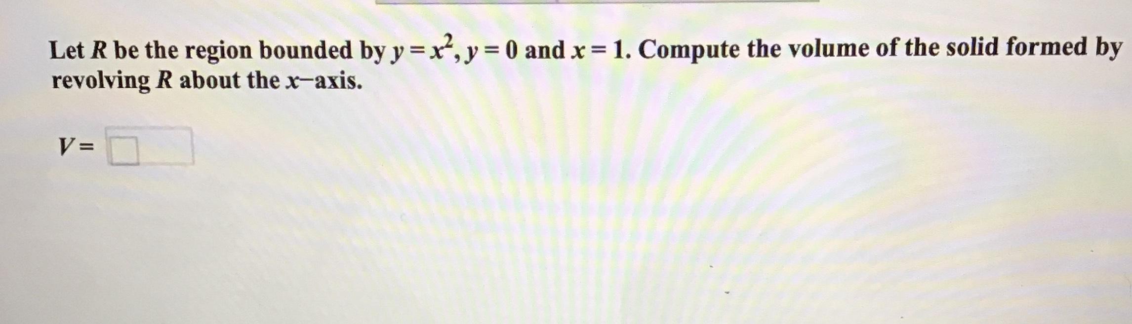 Solved Let R ﻿be the region bounded by y=x2,y=0 ﻿and x=1. | Chegg.com