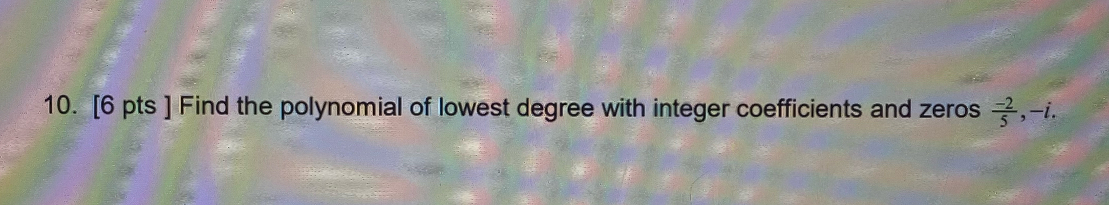 Solved [6 ﻿pts ] ﻿Find the polynomial of lowest degree with | Chegg.com