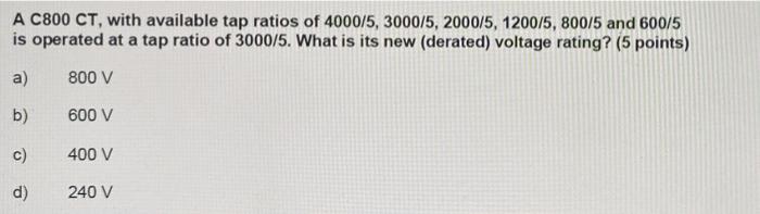 Solved A C800 CT, with available tap ratios of 4000/5, | Chegg.com