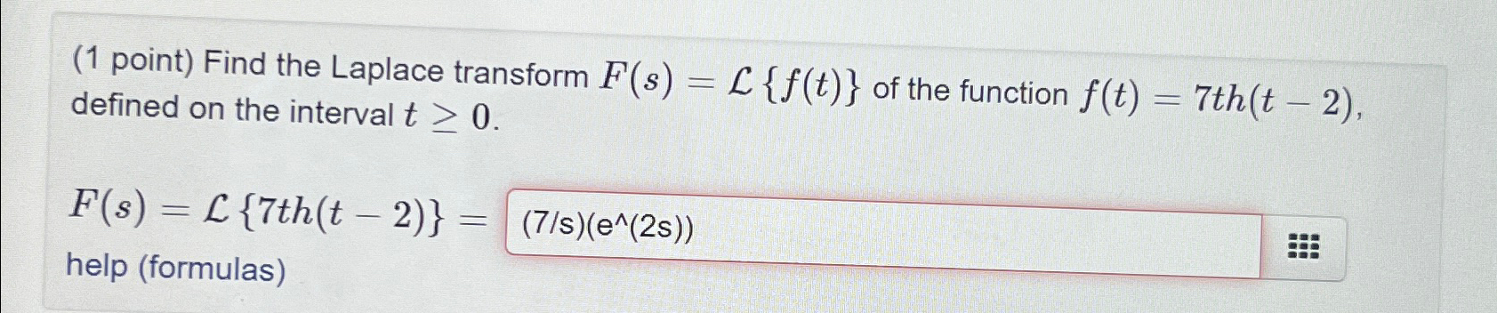 Solved (1 ﻿point) ﻿Find the Laplace transform F(s)=L{f(t)} | Chegg.com