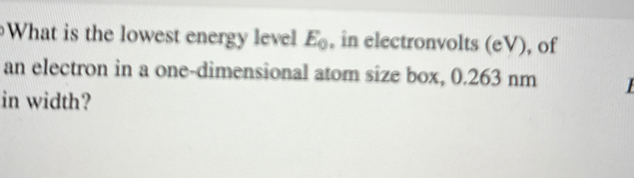 Solved What is the lowest energy level E0, ﻿in electronvolts | Chegg.com