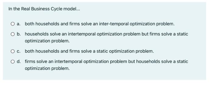 Solved In the Real Business Cycle model... a. both | Chegg.com