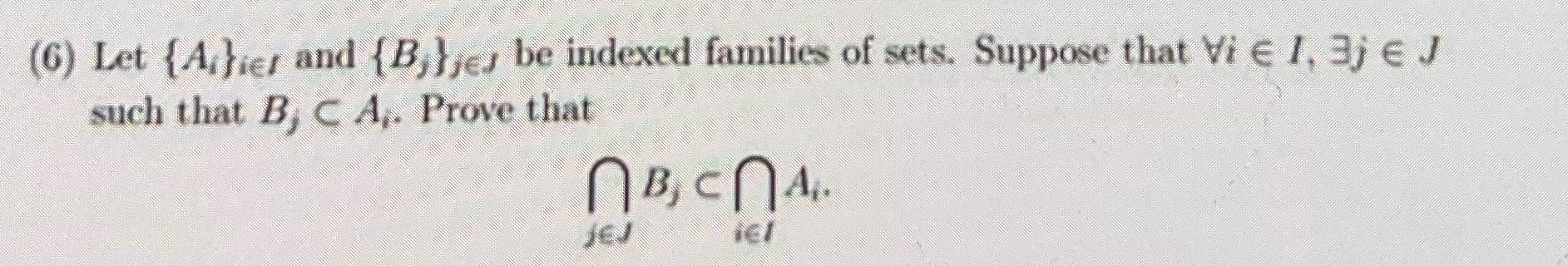 Solved (6) ﻿Let {Ai}iinI ﻿and {Bj}jinJ ﻿be indexed families | Chegg.com