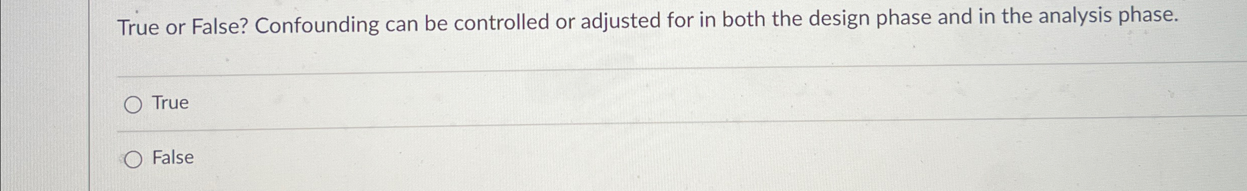 Solved True or False? Confounding can be controlled or | Chegg.com