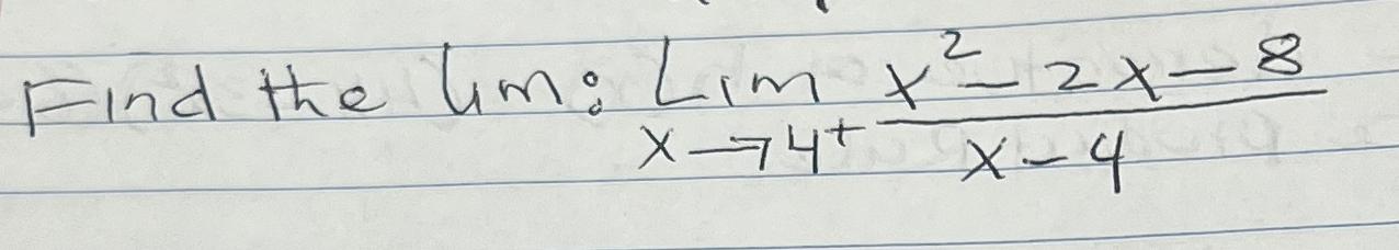 Solved Find the limx→4+lim?2-2x-8x-4 | Chegg.com