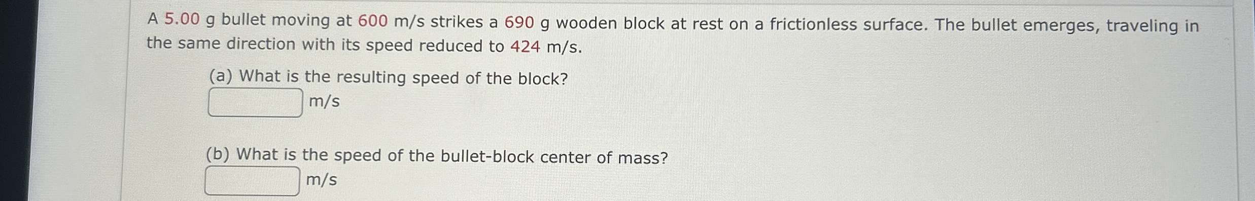 Solved A 5.00 ﻿g bullet moving at 600ms ﻿strikes a 690 ﻿g | Chegg.com
