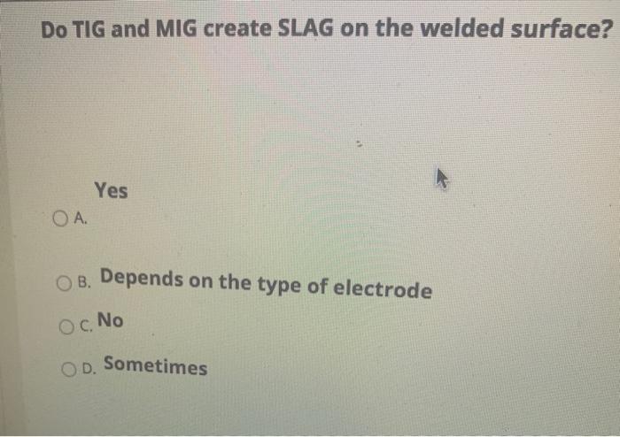 Solved Do TIG and MIG create SLAG on the welded surface? Yes | Chegg.com