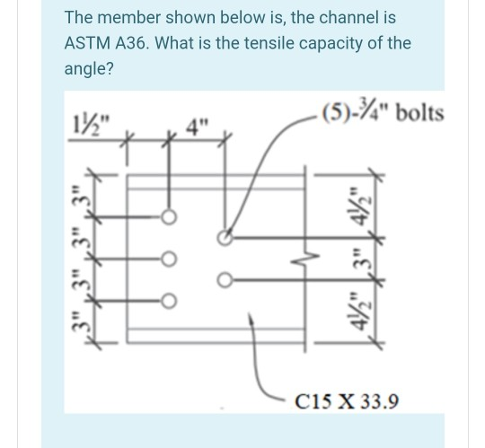 Solved The member shown below is, the channel is ASTM A36. | Chegg.com