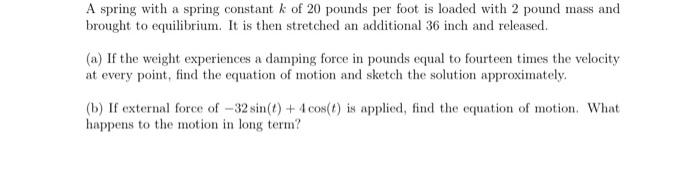 [Solved]: A spring with a spring constant k of 20 pounds pe