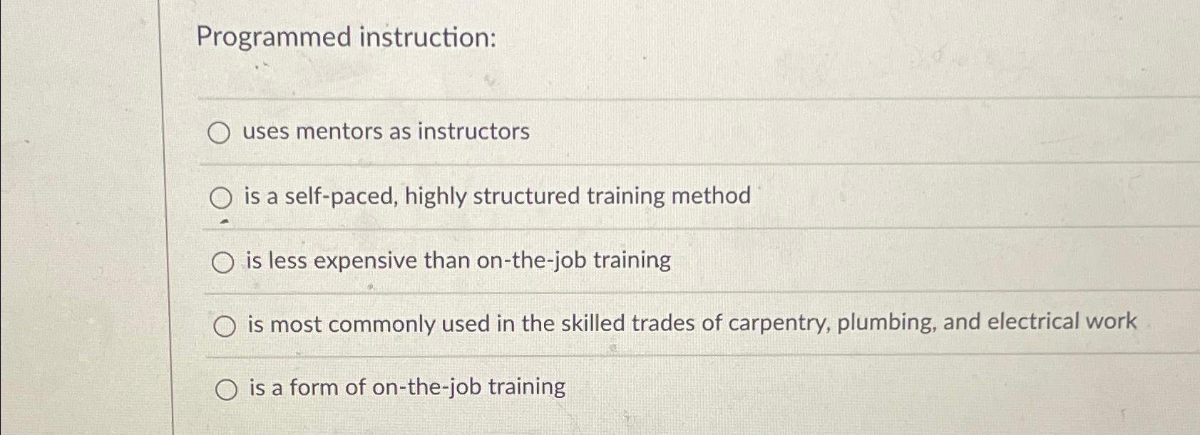 Solved Programmed instruction:uses mentors as instructorsis | Chegg.com