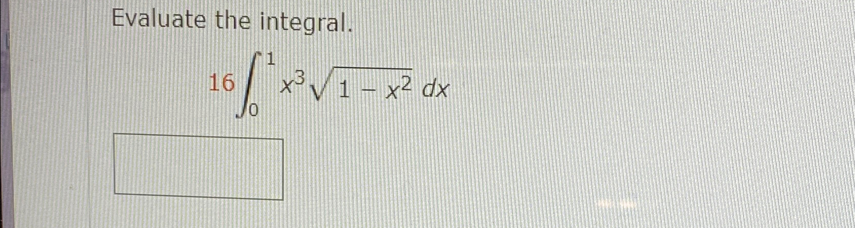 Solved Evaluate the integral.16∫01x31-x22dx | Chegg.com