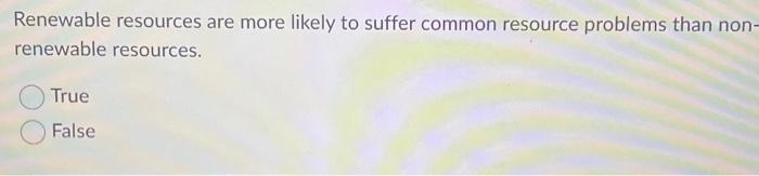 Solved Renewable resources are more likely to suffer common | Chegg.com