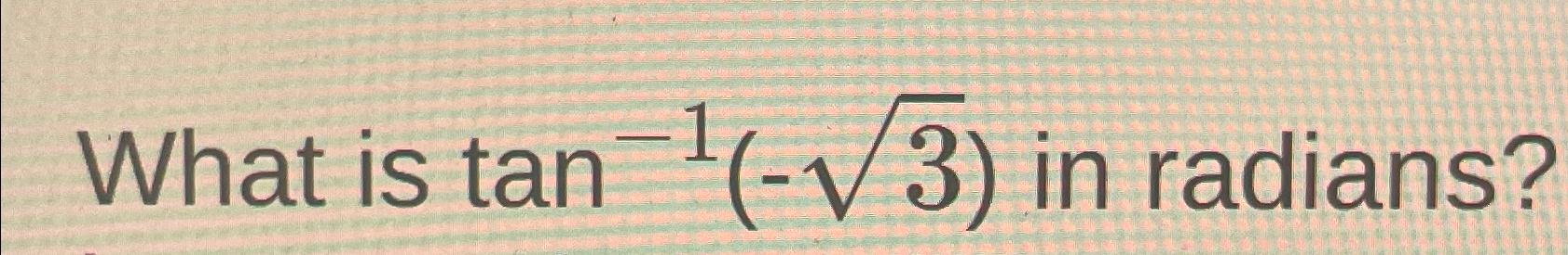 Solved What is tan-1(-32) ﻿in radians? | Chegg.com
