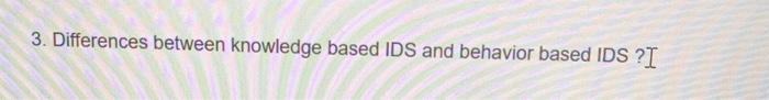 Solved 3. Differences between knowledge based IDS and | Chegg.com