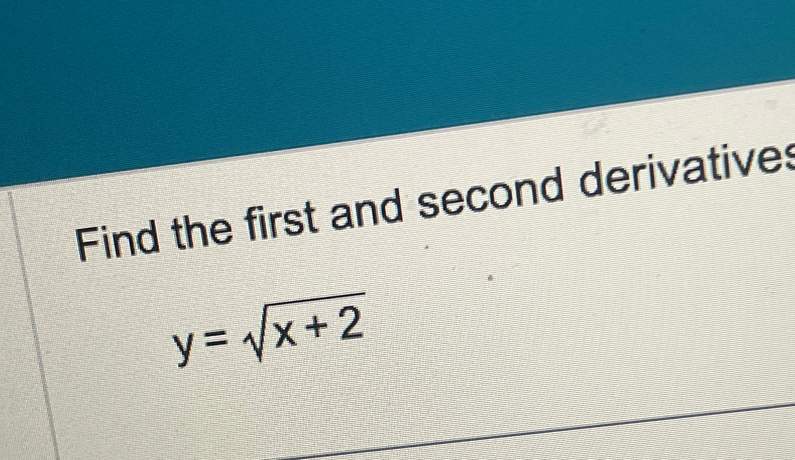 Solved Find the first and second derivativey=x+22 | Chegg.com