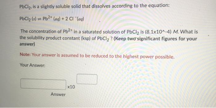 Solved Pbcl2 Is A Slightly Soluble Solid That Dissolves