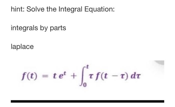 Solved hint: Solve the Integral Equation: integrals by parts | Chegg.com