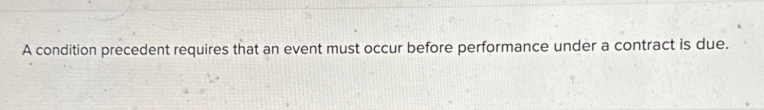 Solved A condition precedent requires that an event must | Chegg.com
