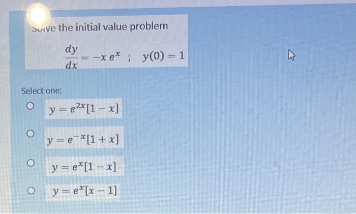 Solved suive the initial value problem dxdy=−xex;y(0)=1 | Chegg.com