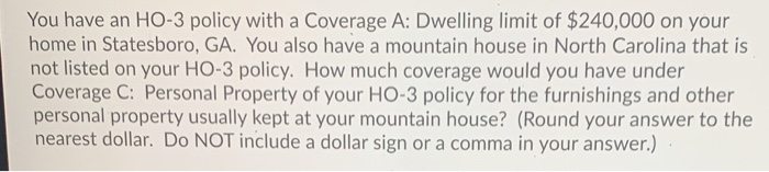 Solved You have an HO-3 policy with a Coverage A: Dwelling | Chegg.com
