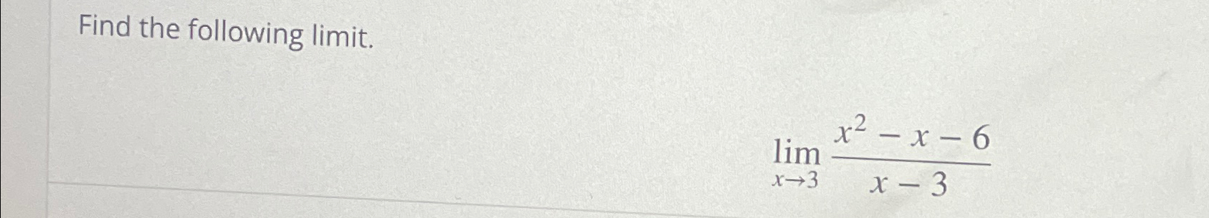 Solved Find the following limit.limx→3x2-x-6x-3 | Chegg.com