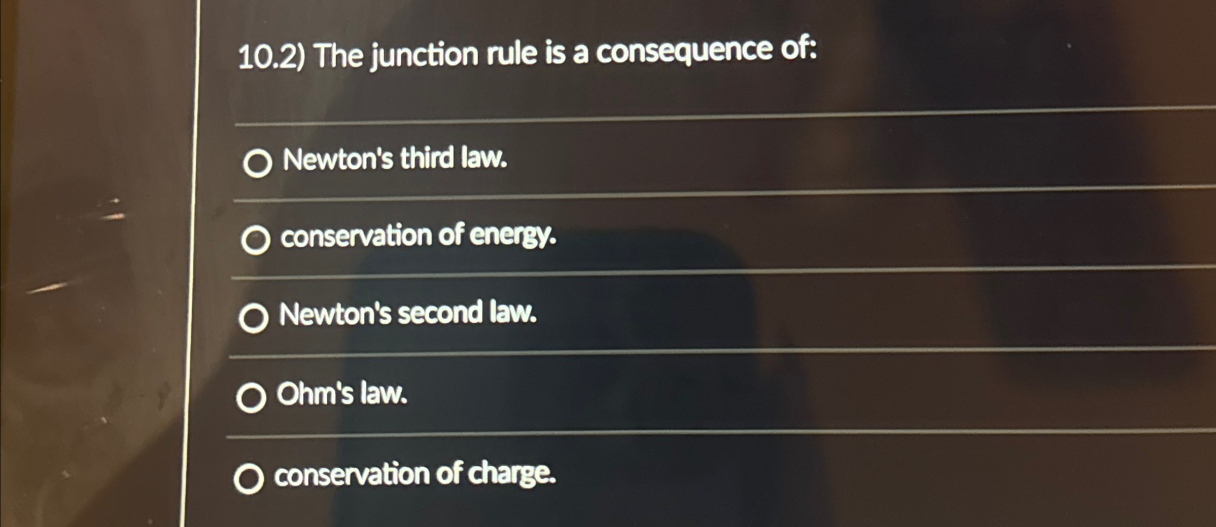 Solved 10.2) ﻿The junction rule is a consequence of:Newton's | Chegg.com