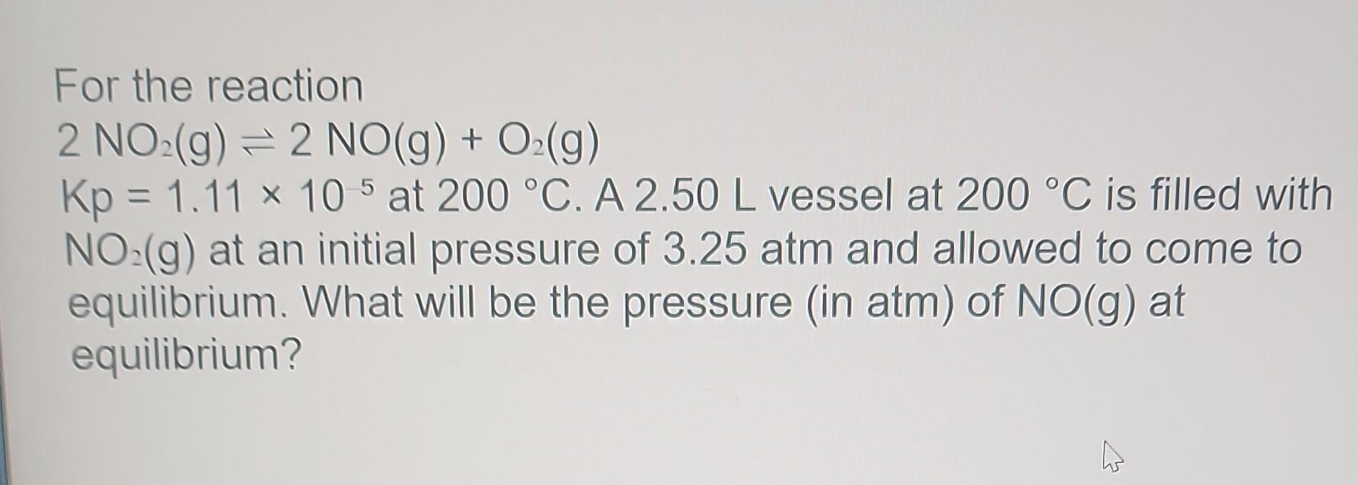 Solved For the reaction 2NO2( g)⇌2NO(g)+O2( g) Kp=1.11×105 | Chegg.com