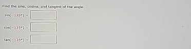 Solved Find the sine, ﻿cosine, and tangent of the | Chegg.com