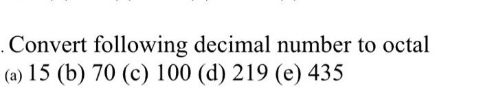 Solved Convert following decimal number to octal (a) 15 (b) | Chegg.com