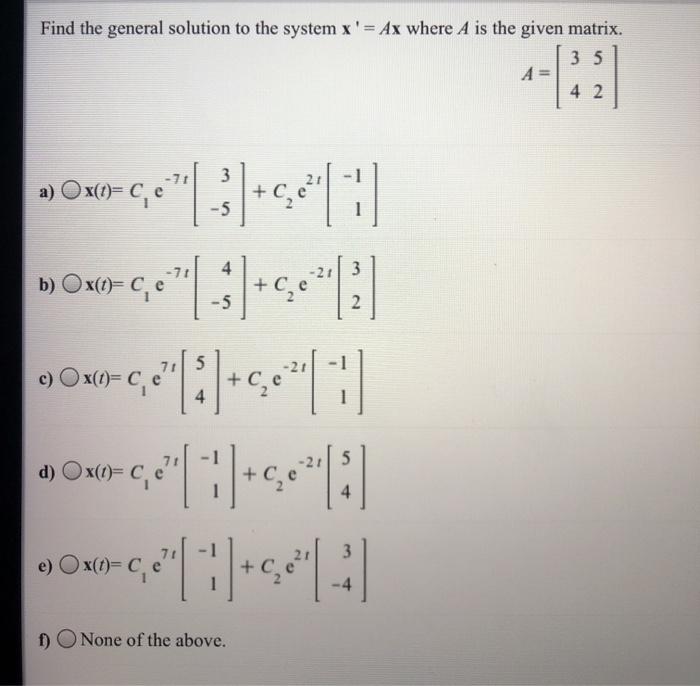 Solved Find the general solution to the system x'= Ax where | Chegg.com