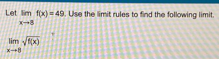 Solved Let lim f(x) = 49. Use the limit rules to find the | Chegg.com