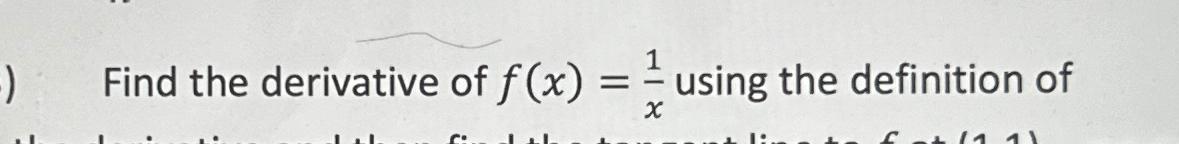 Solved Find the derivative of f(x)=1x ﻿using the definition | Chegg.com