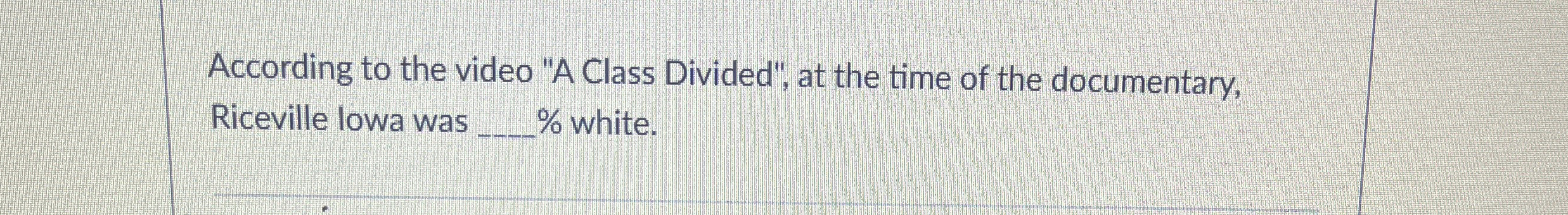 Solved According to the video "A Class Divided", at the time | Chegg.com