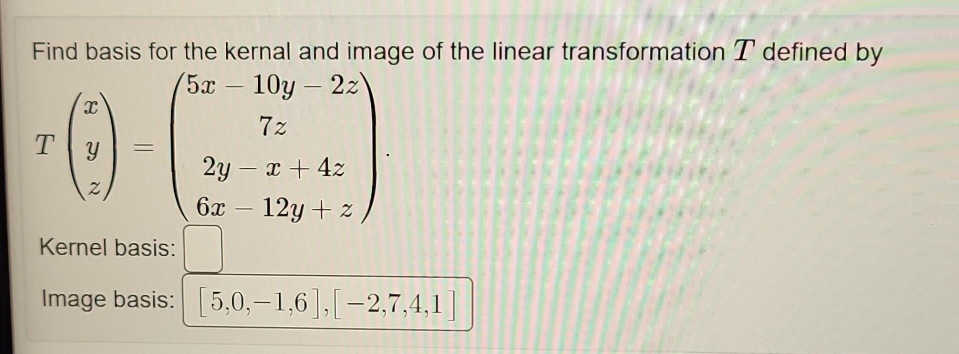 Solved Find basis for the kernal and image of the linear | Chegg.com